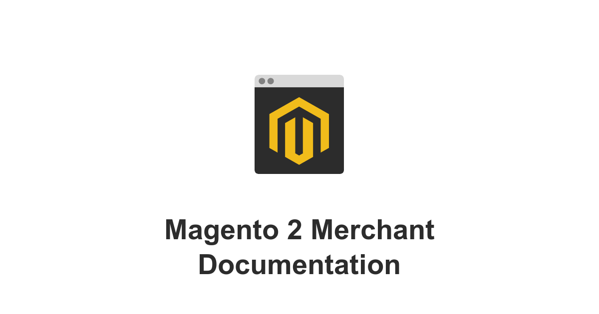 Merchant Documentation - Magento 2 Merchant Documentation